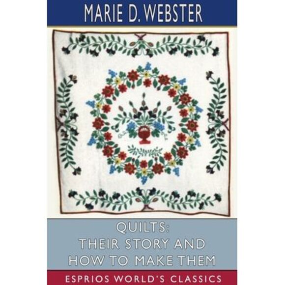 Marie D. Webster | Other | Quilts Their Story And How To Make Them ...